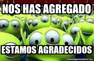 Meme Personalizado - Nos has agregado Estamos agradecidos - 33126332
