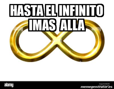 Meme Personalizado - HASTA EL INFINITO IMAS ALLA - 33126497