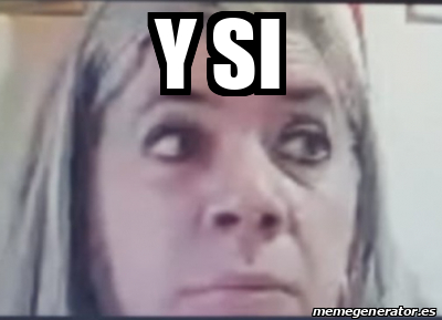 Meme Personalizado - Y si - 33127047