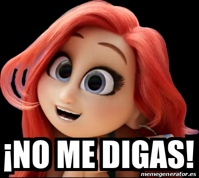 Meme Personalizado - ¡no me digas! - 33127432