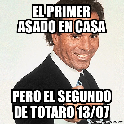 Meme Julio Iglesias - El primer asado en casa Pero el segundo de Totaro ...