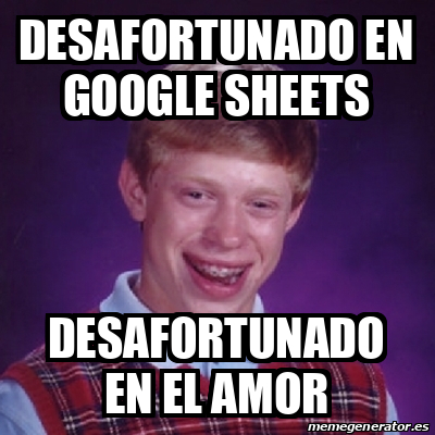 Meme Bad Luck Brian - DESAFORTUNADO EN GOOGLE SHEETS DESAFORTUNADO EN ...