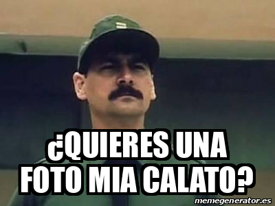 Meme Personalizado - ¿Quieres una foto mia calato? - 33128448