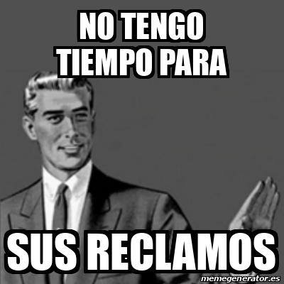 Meme Correction Guy - no tengo tiempo para sus reclamos - 33129010