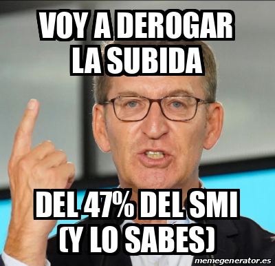Meme Personalizado - VOY A DEROGAR LA SUBIDA DEl 47% DEL SMI (Y LO ...