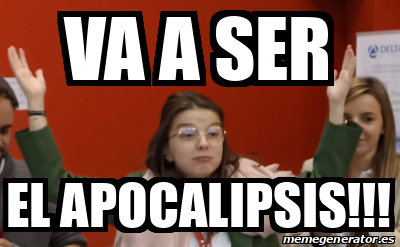 Meme Personalizado - Va a ser El apocalipsis!!! - 33129230