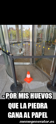 Meme Personalizado - - por mis huevos que la piedra gana al papel ...