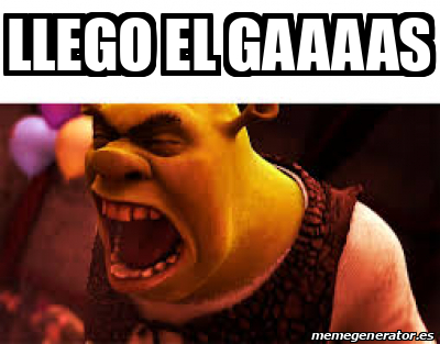 Meme Personalizado - LLEGO EL GAAAAS - 33129454