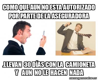 Meme Personalizado - como que aun no esta autorizado por parte de la ...