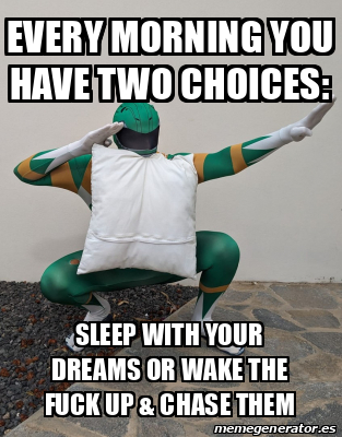 Meme Personalizado - every morning you have two choices: sleep with ...
