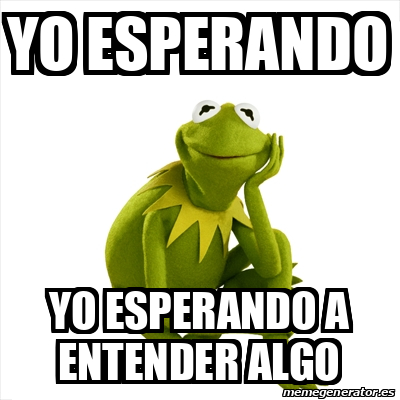 Meme Kermit the frog - Yo esperando yo esperando a entender algo - 33130700