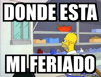 Meme Personalizado - DONDE ESTA MI FERIADO - 33131028