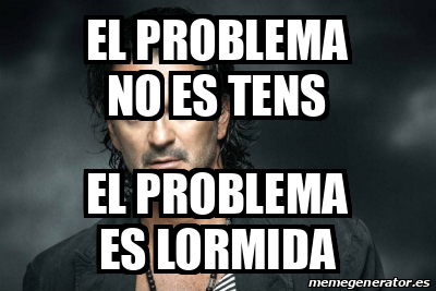 Meme Personalizado - el problema no es tens el problema es lormida ...