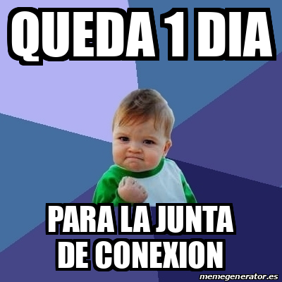 Meme Bebe Exitoso - QUEDA 1 DIA PARA LA JUNTA DE CONEXION - 33131318