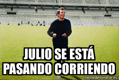 Meme Personalizado - Julio se está pasando corriendo - 33131407