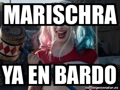 Meme Personalizado - MARISCHRA YA EN BARDO - 33131483