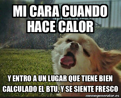 Meme Personalizado - Mi cara cuando hace calor Y entro a un lugar que ...