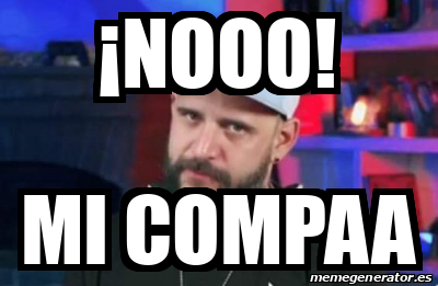 Meme Personalizado - ¡Nooo! Mi Compaa - 33131550