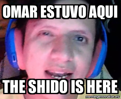 Meme Personalizado - Omar estuvo aqui the shido is here - 33131685