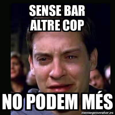 Meme crying peter parker - Sense bar altre cop No podem més - 33131907