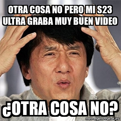 Meme Jackie Chan - otra cosa no pero mi s23 ultra graba muy buen video ...