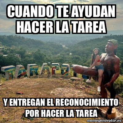Meme Personalizado - Cuando te ayudan hacer la tarea Y entregan el ...