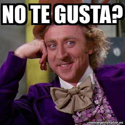 Meme Willy Wonka - No te gusta? - 33132221