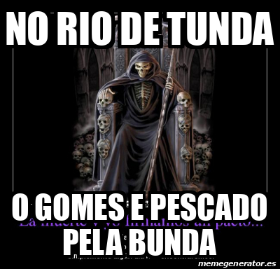 Meme Personalizado - NO RIO DE TUNDA O GOMES E PESCADO PELA BUNDA ...