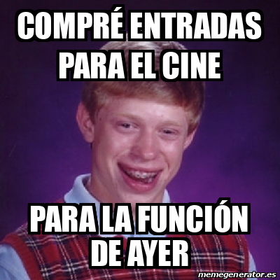 Meme Bad Luck Brian - Compré entradas para el cine Para la función de ...