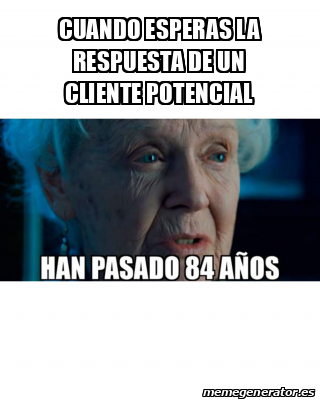 Meme Personalizado - Cuando esperas la respuesta de un cliente ...