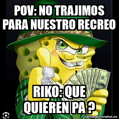 Meme Personalizado - Pov: No trajimos para nuestro recreo Riko: Que ...
