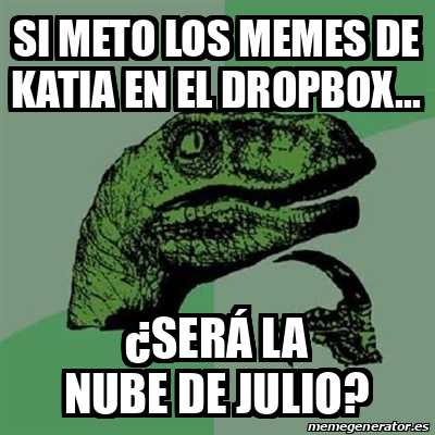 Meme Filosoraptor - Si meto los memes de Katia en el dropbox... ¿será ...