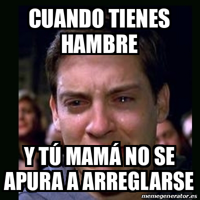 Meme crying peter parker - Cuando tienes hambre Y tú mamá no se apura a ...