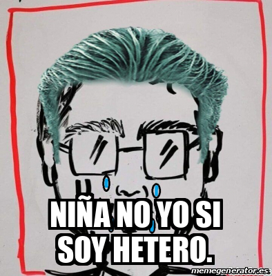 Meme Personalizado - niña No yo si soy hetero. - 33133029