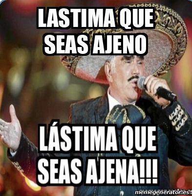Meme Personalizado - Lastima que seas ajeno - 33133142