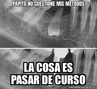 Meme Personalizado - LA COSA ES PASAR DE CURSO - 33133365