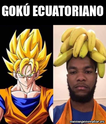 Meme Personalizado - GOKÚ ECUATORIANO - 33133576