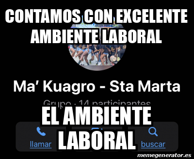 Meme Personalizado - Contamos con excelente ambiente laboral El ...
