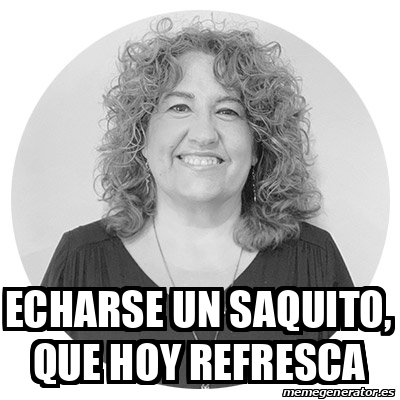 Meme Personalizado - Echarse un saquito, que hoy refresca - 33134113