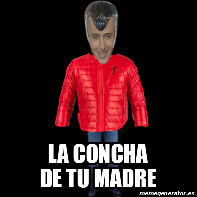Meme Personalizado - la concha de tu madre - 33134242