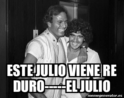 Meme Personalizado - este julio viene re duro-----el julio - 33134264