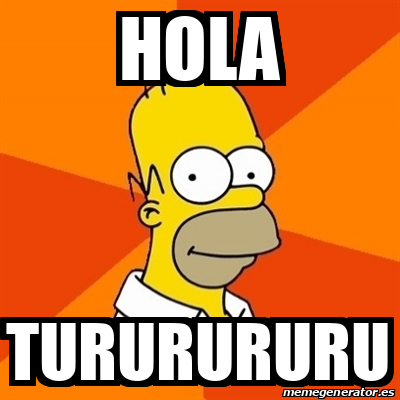 Meme Homer - Hola Tururururu - 33134340