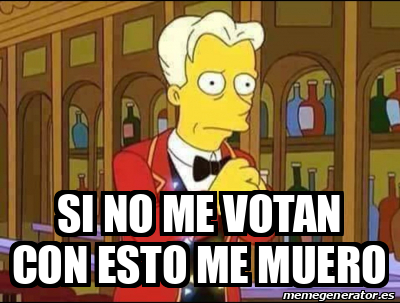 Meme Personalizado - si no me votan con esto me muero - 33134403