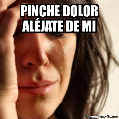 Meme Problems - Pinche dolor aléjate de mi - 33134749