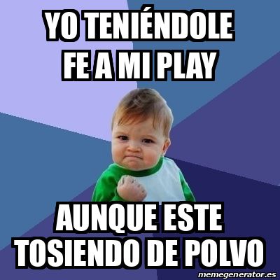 Meme Bebe Exitoso - Yo TENIÉNDOLE fe a mi play aunque este tosiendo de ...