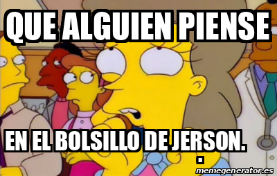 Meme Personalizado - Que alguien piense En el bolsillo de jerson ...