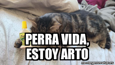 Meme Personalizado - perra vida, estoy arto - 33135319