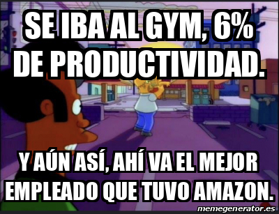 Meme Personalizado - Se iba al Gym, 6% de productividad. Y aún así, ahí ...