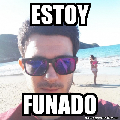 Meme Personalizado - estoy funado - 33136017