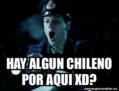 Meme Personalizado - hay algun chileno por aqui xd? - 33136184